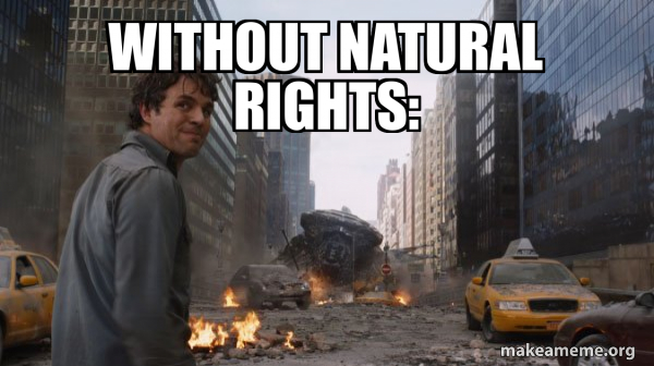 Without natural rights: - That's My Secret Meme Generator