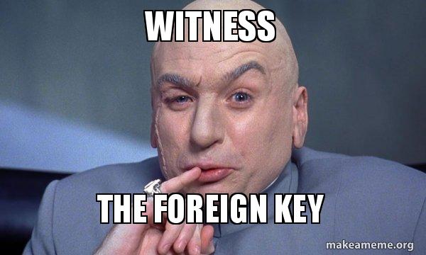 Witness the Foreign Key - You Complete Me Meme Generator