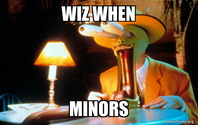 WIZ WHEN MINORS Meme Generator