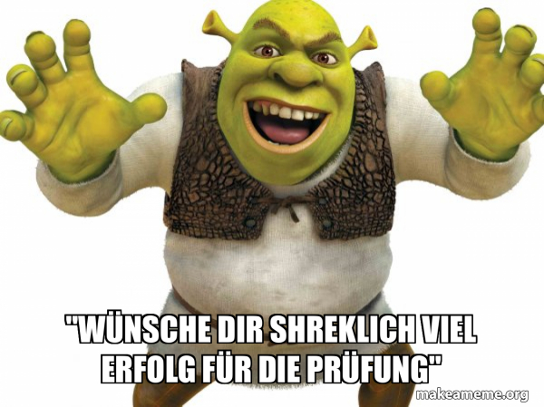 "Wünsche dir SHREKlich viel Erfolg für die Prüfung" - Shrek Meme Generator