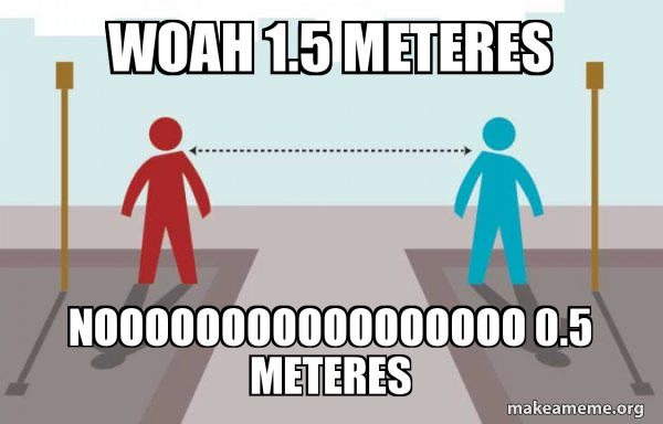 woah 1.5 meteres nooooooooooooooooo 0.5 meteres - Coronavirus Social ...