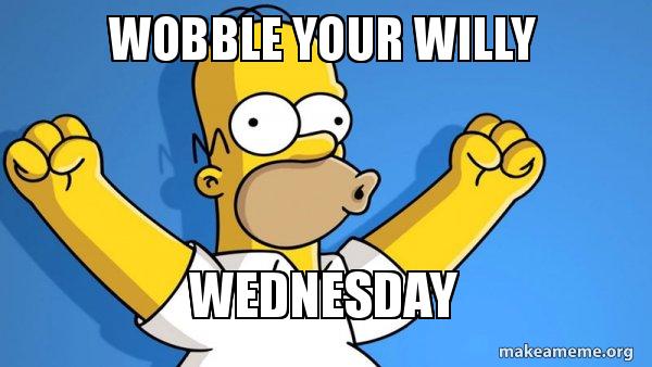 wobble your willy wednesday - Happy Homer Meme Generator