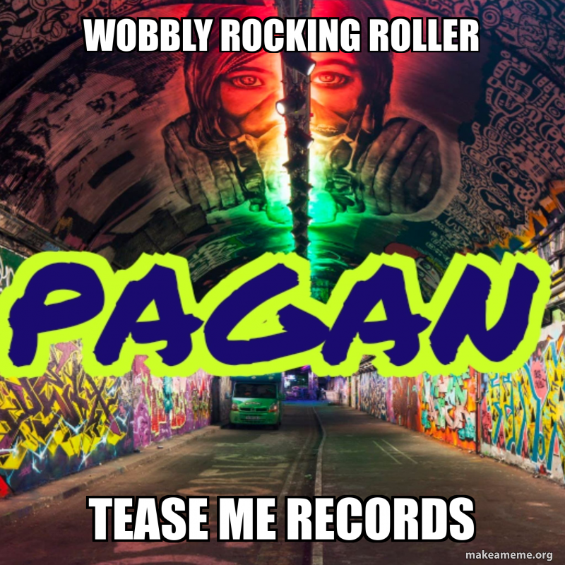 Wobbly rocking roller TEASE ME RECORDS Meme Generator