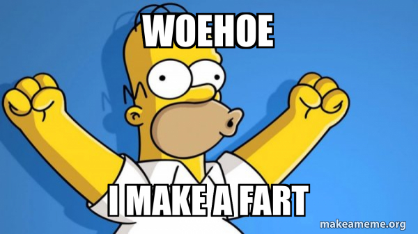 woehoe i make a fart - Happy Homer Meme Generator