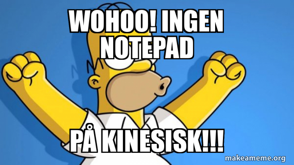 Wohoo! Ingen notepad PÃ… KINESISK!!! - Happy Homer Meme Generator