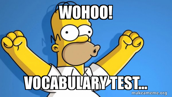 WOHOO! Vocabulary test... - Happy Homer Meme Generator