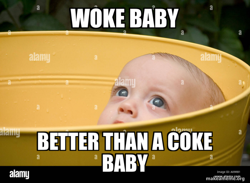 Woke babY Better than a coke baby Meme Generator