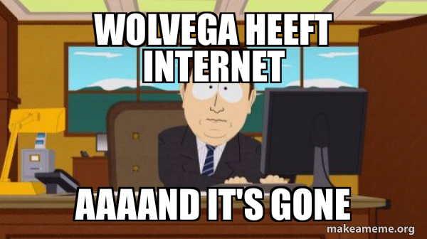 wolvega heeft internet aaaand it's gone - aaaand its gone Meme Generator