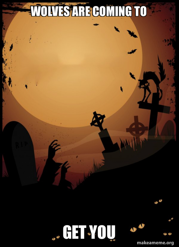 wolves are coming to get you - Halloween Meme Generator