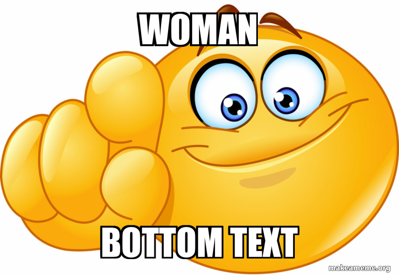 woman bottom text Meme Generator