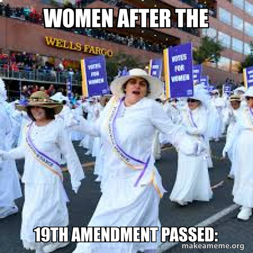 women after the 19th amendment passed: Meme Generator