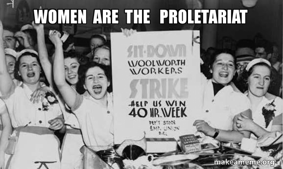 WOMEN ARE THE PROLETARIAT Meme Generator