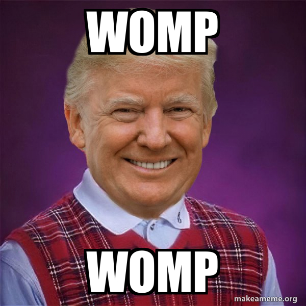 Womp womp - Bad Luck Trump Meme Generator