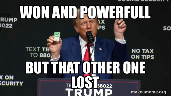 WON AND POWERFULL BUT THAT OTHER ONE LOST - Trump Tic Tac Meme Generator