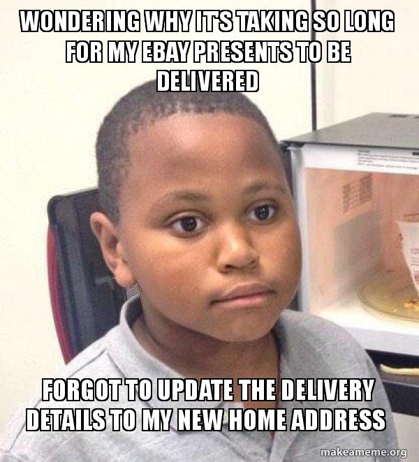 Wondering why it's taking so long for my Ebay presents to be delivered ...