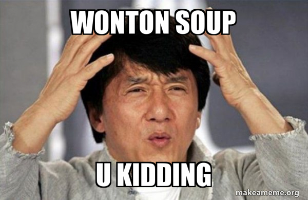 Wonton Soup U kidding - Jackie Chan Why? Meme Generator