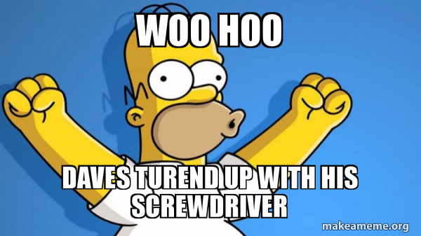woo Hoo Daves turend up with his screwdriver - Happy Homer Meme Generator