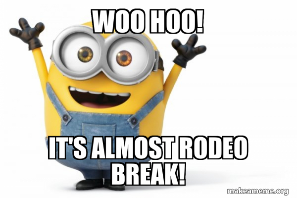 WOO HOO! It's almost rodeo break! - Happy Minion Meme Generator