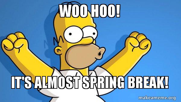 Woo hoo! It's almost Spring break! - Happy Homer Meme Generator