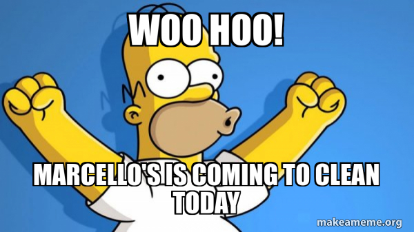 woo hoo! marcello's is coming to clean today - Happy Homer Meme Generator