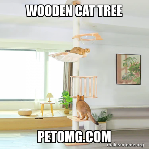Wooden Cat Tree petomg.com - Wooden Cat Tree Meme Generator