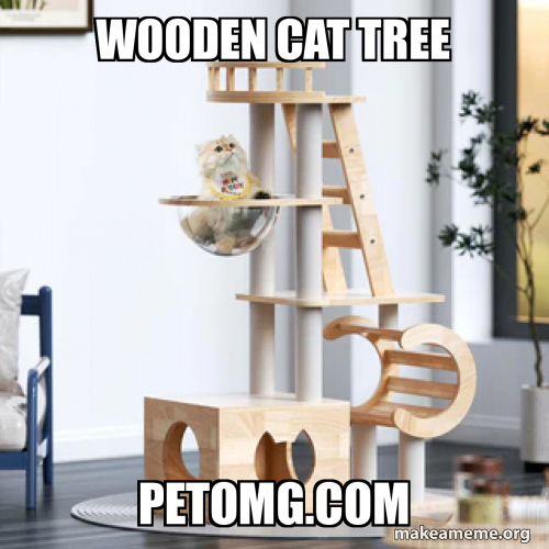 Wooden Cat Tree petomg.com - Wooden Cat Tree Meme Generator