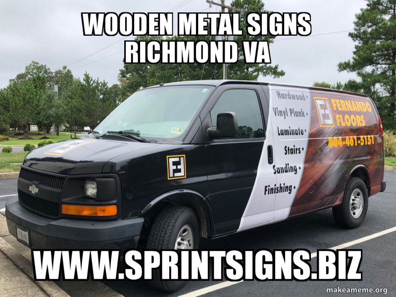 Wooden Metal Signs Richmond Va www.sprintsigns.biz Meme Generator