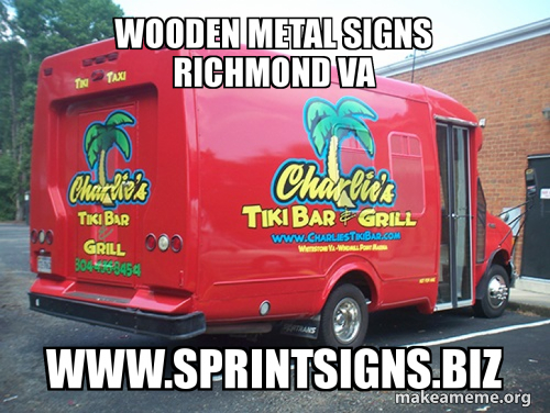 Wooden Metal Signs Richmond Va www.sprintsigns.biz Meme Generator
