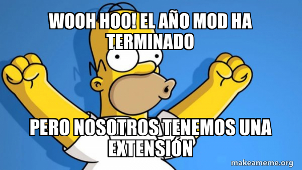 Wooh Hoo! El año mod ha terminado Pero nosotros tenemos una extensión ...