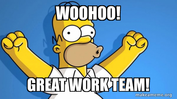 WOOHOO! Great Work Team! - Happy Homer Meme Generator