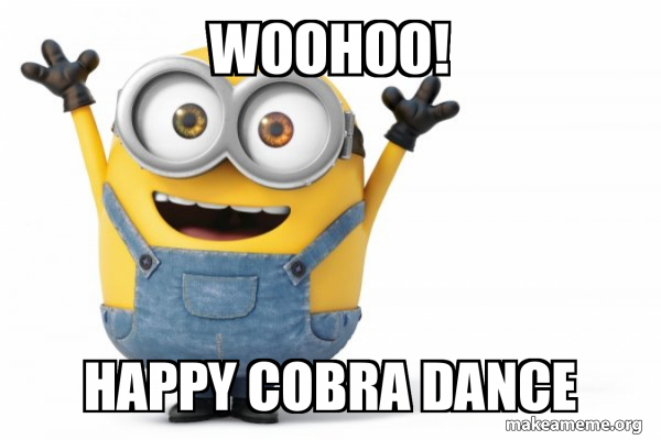 Woohoo! Happy cobra dance - Happy Minion Meme Generator