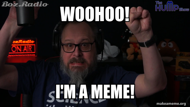 WOOHOO! I'm a meme! Meme Generator