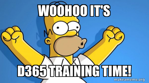 Woohoo It's D365 Training time! - Happy Homer Meme Generator
