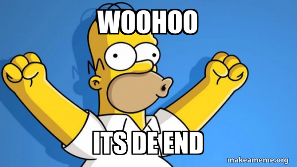 woohoo its de end - Happy Homer Meme Generator