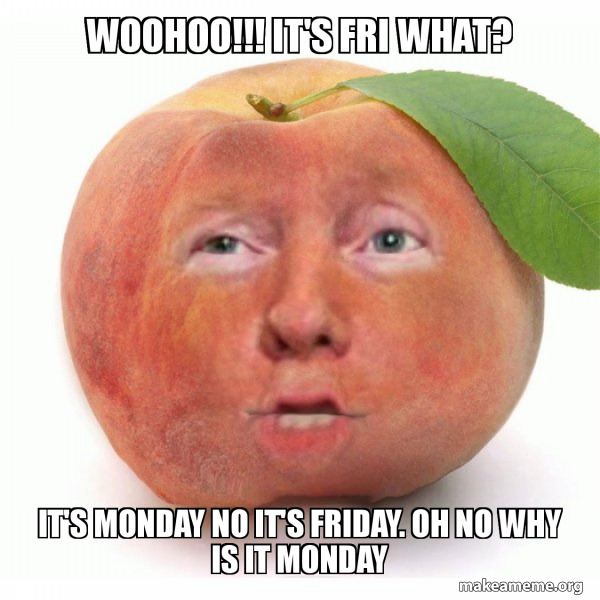 Woohoo!!! It's Fri WHAT? It's Monday no it's Friday. Oh no why is it ...
