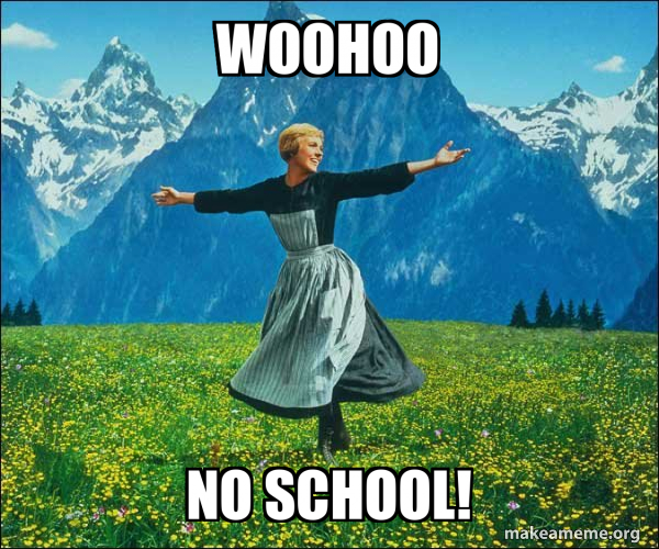 Woohoo NO School! - Sound of Music Meme Generator