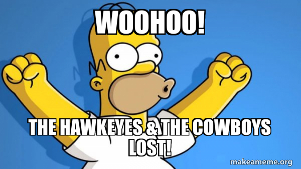 WooHoo! The Hawkeyes & the Cowboys lost! - Happy Homer Meme Generator