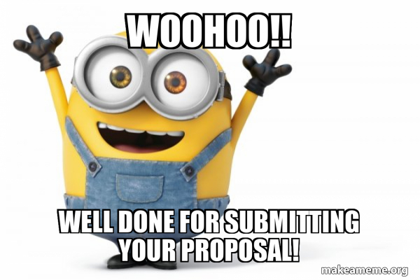 Woohoo!! Well done for submitting your proposal! - Happy Minion Meme ...