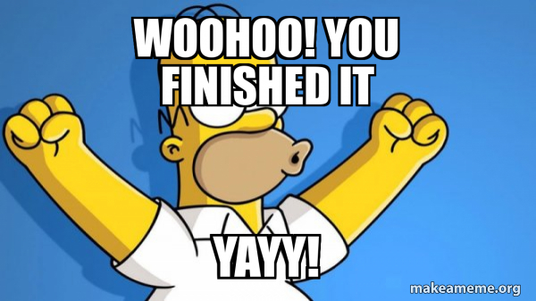 WOOHOO! you finished it Yayy! - Happy Homer Meme Generator