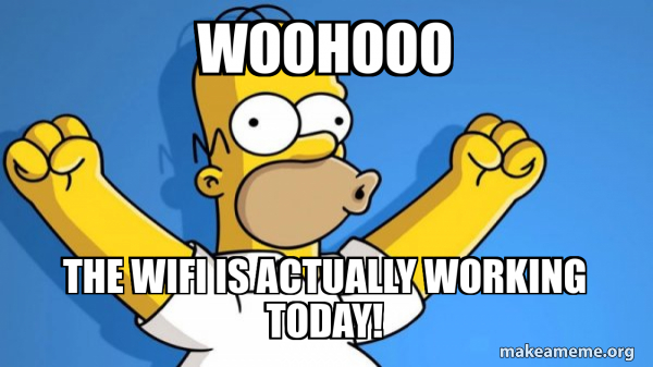 Woohooo The wifi is actually working today! - Happy Homer Meme Generator
