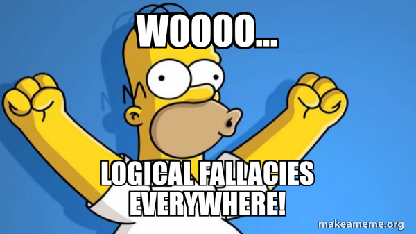 Woooo... Logical fallacies everywhere! - Happy Homer Meme Generator