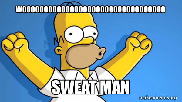 Wooooooooooooooooooooooooooooooooo Sweat Man - Happy Homer Meme Generator
