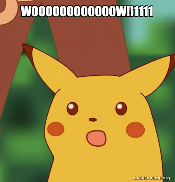 Woooooooooooow!!1111 - Surprised Pikachu Meme Generator