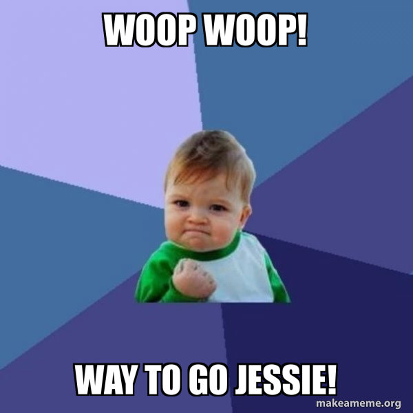Woop Woop! Way to go Jessie! - Success Kid Meme Generator