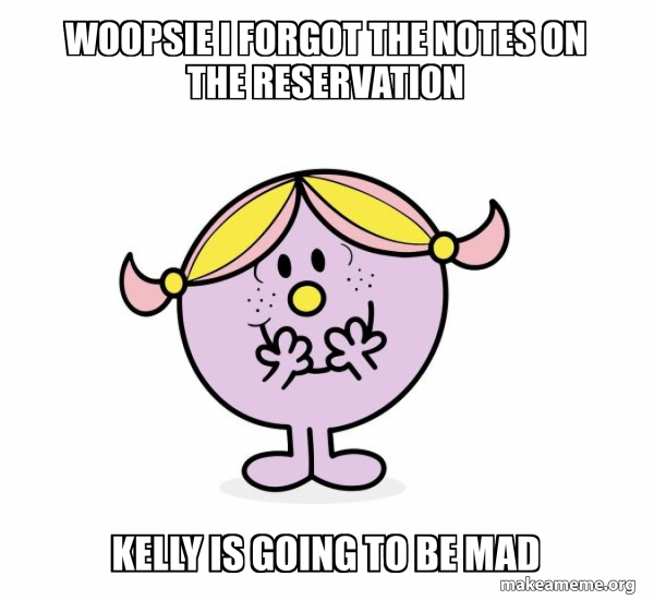 Woopsie I forgot the Notes on the reservation Kelly is going to be mad ...