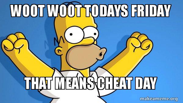 woot woot todays friday that means cheat day - Happy Homer Meme Generator
