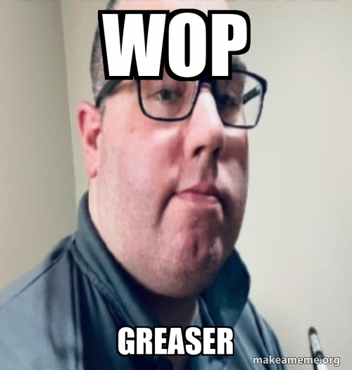 WOP GREASER Meme Generator
