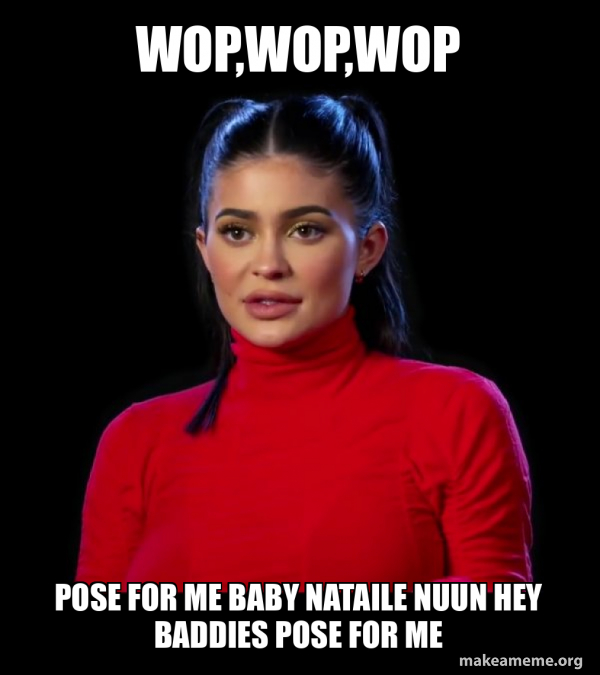 wop,wop,wop pose for me baby Nataile nuun hey baddies pose for me ...