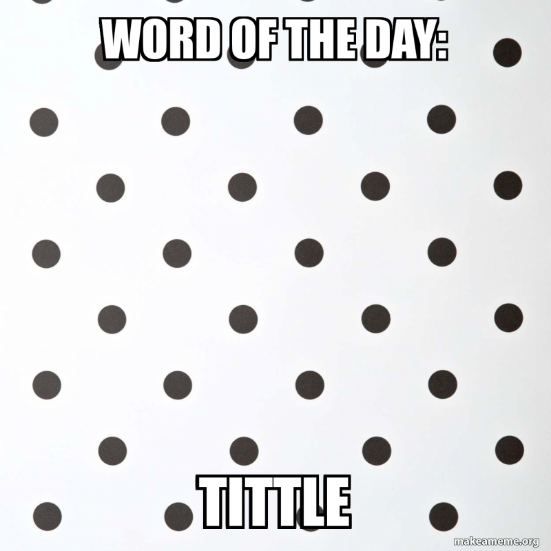 word of the day: tittle Meme Generator
