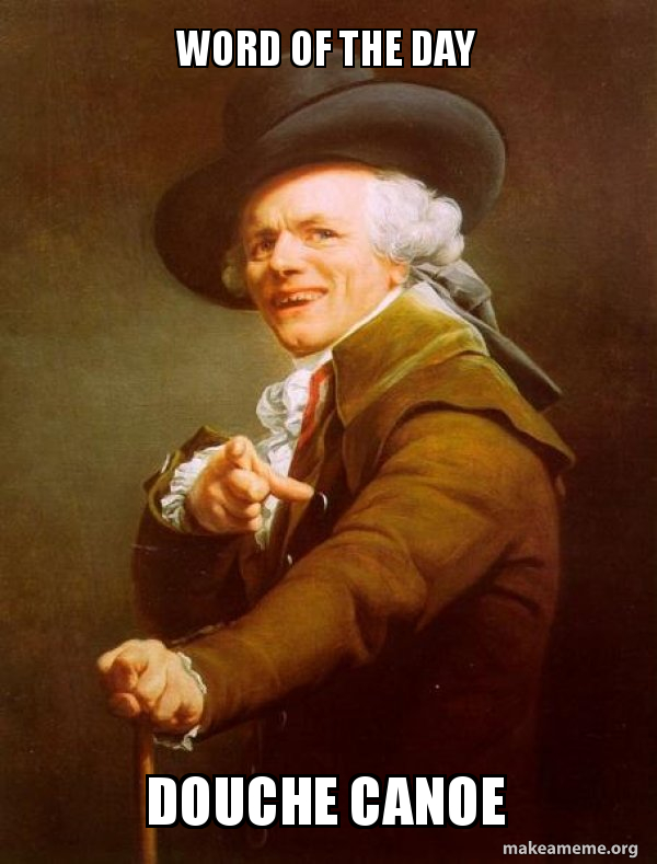 Word of the Day Douche Canoe - Joseph Ducreux Meme Generator